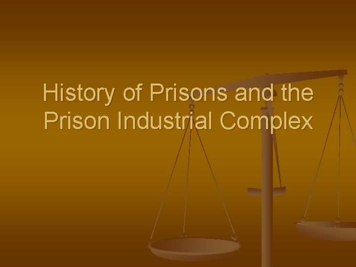 History of Prisons and the Prison Industrial Complex