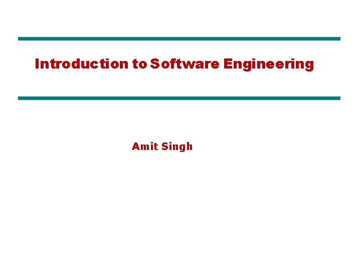 Introduction to Software Engineering Amit Singh What is