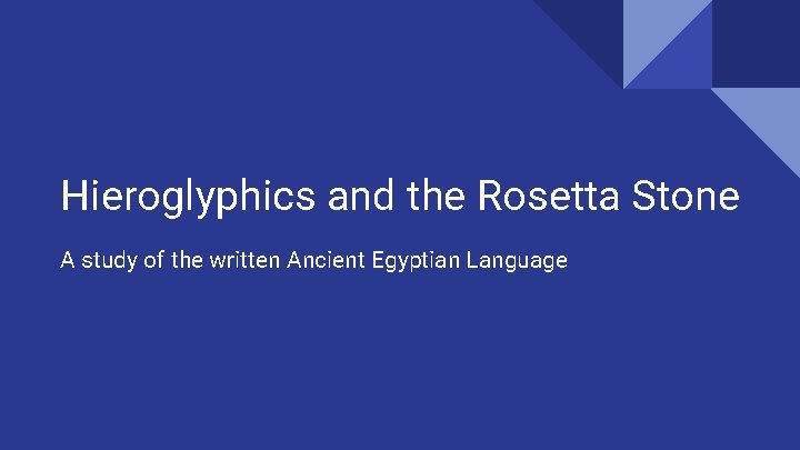 Hieroglyphics and the Rosetta Stone A study of