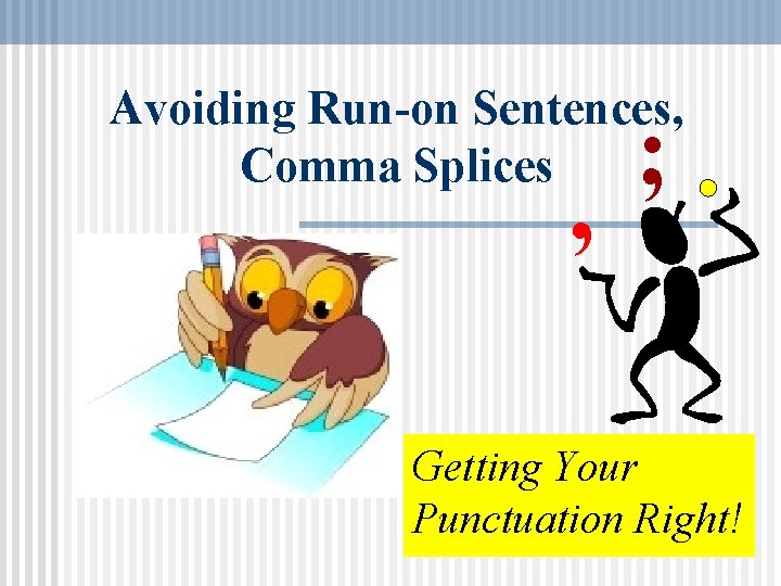 Avoiding Runon Sentences Comma Splices Getting Your Punctuation