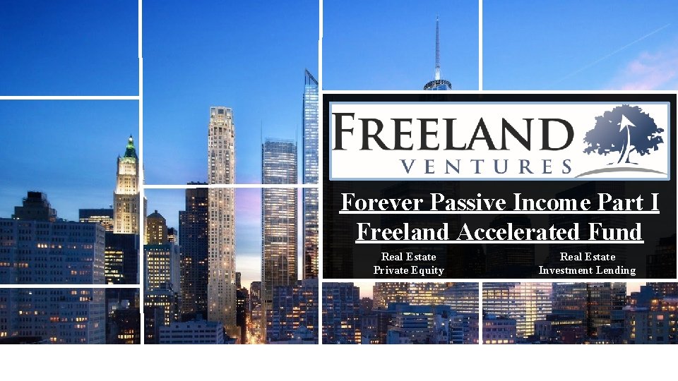 Forever Passive Income Part I Freeland Accelerated Fund