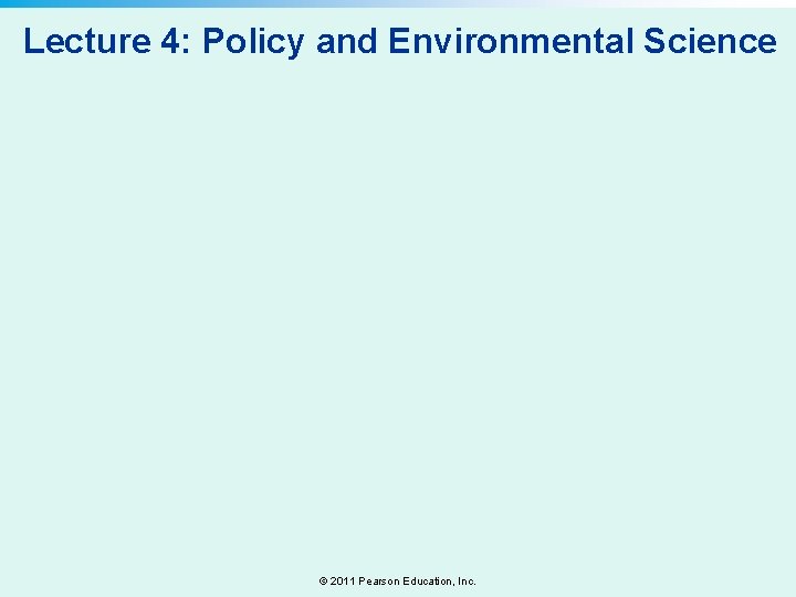 Lecture 4 Policy and Environmental Science 2011 Pearson
