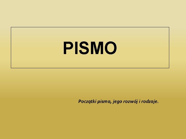 PISMO Pocztki pisma jego rozwj i rodzaje Ludzie