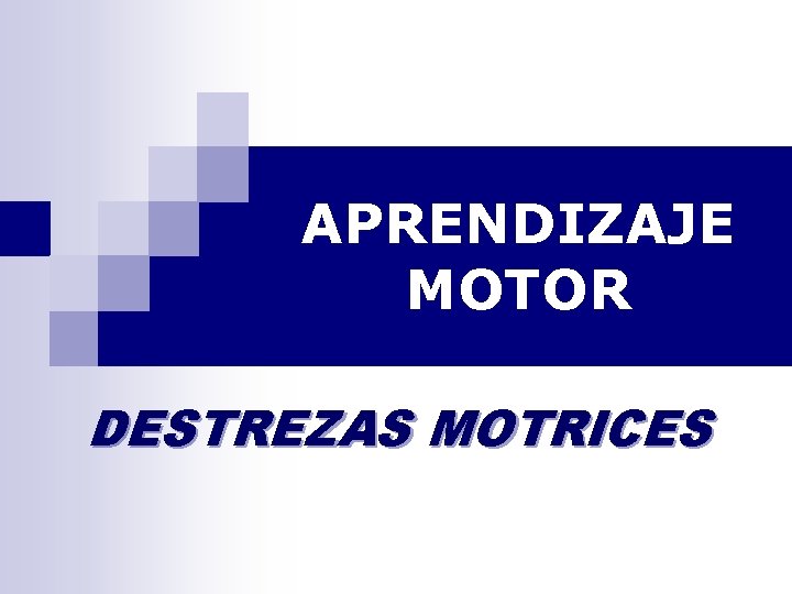 APRENDIZAJE MOTOR DESTREZAS MOTRICES CONCEPTOS BSICOS Destreza Motora