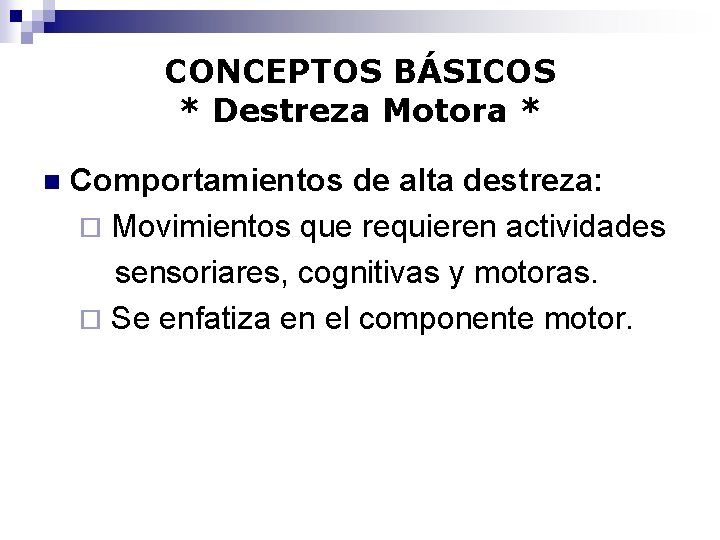 APRENDIZAJE MOTOR DESTREZAS MOTRICES CONCEPTOS BSICOS Destreza Motora