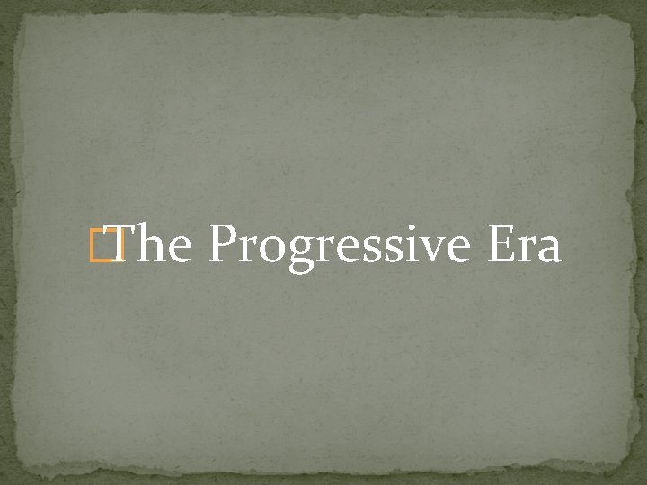 Modern America Emerges 1890 1920 The Progressive Era