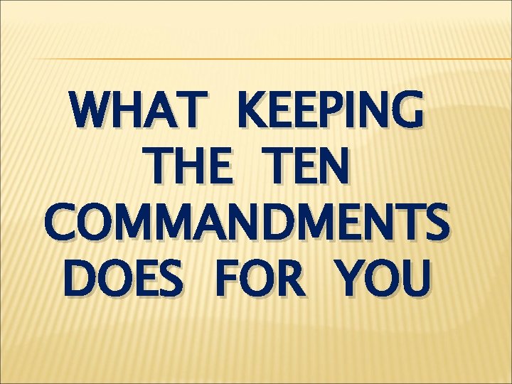 WHAT KEEPING THE TEN COMMANDMENTS DOES FOR YOU