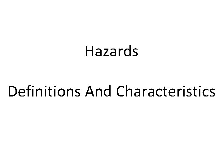 Hazards Definitions And Characteristics Definitions Hazard A threat