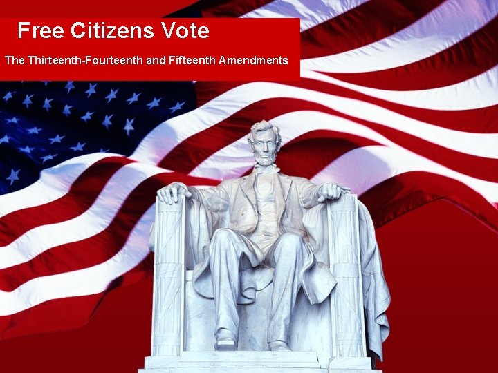 Free Citizens Vote ThirteenthFourteenth and Fifteenth Amendments Warm