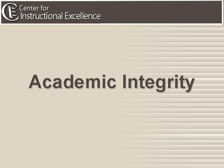 Academic Integrity 1 Goal To appropriately and effectively