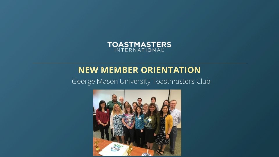 NEW MEMBER ORIENTATION George Mason University Toastmasters Club