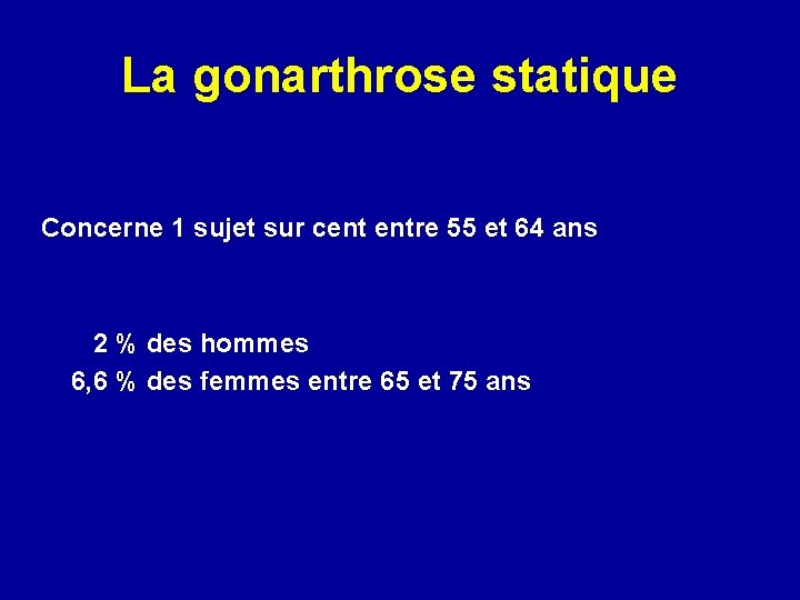 La gonarthrose LA GONARTHROSE Arthrose du genou Arthrose