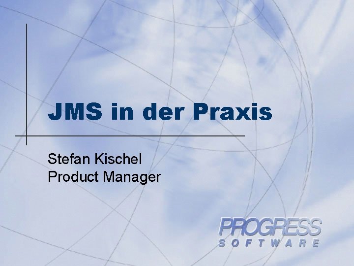JMS in der Praxis Stefan Kischel Product Manager