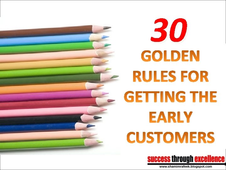 30 GOLDEN RULES FOR GETTING THE EARLY CUSTOMERS