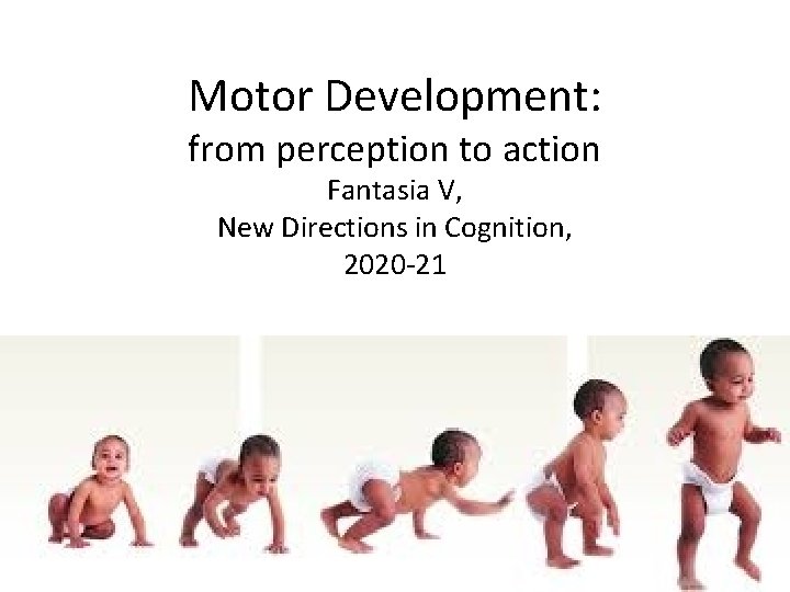 Motor Development from perception to action Fantasia V