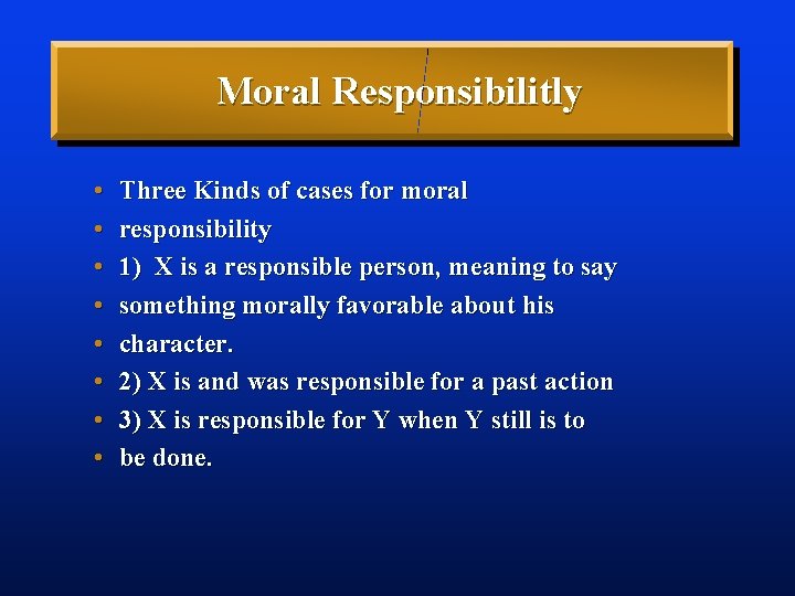 Moral Responsibilitly Three Kinds of cases for moral