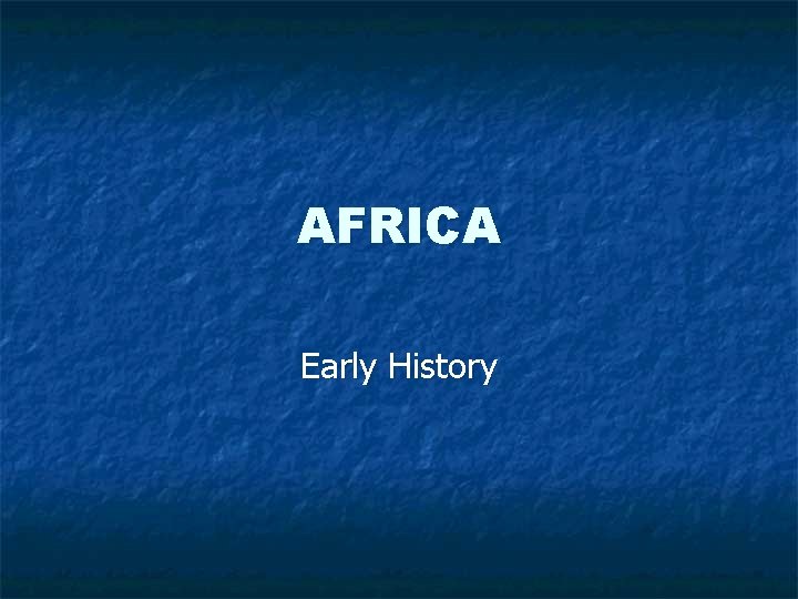 AFRICA Early History Geography n Geography Land n