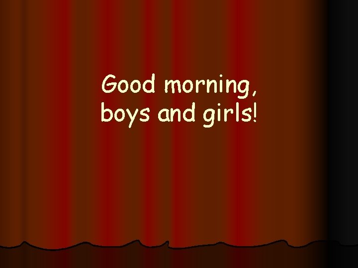 Good morning boys and girls Great Playwrights I