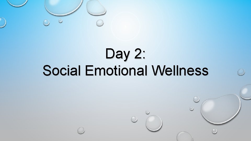 Day 2 Social Emotional Wellness DO YOU EVER