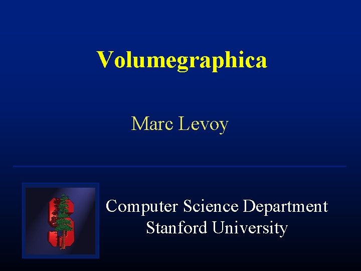 Volumegraphica Marc Levoy Computer Science Department Stanford University