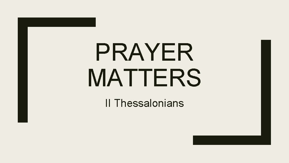 PRAYER MATTERS II Thessalonians Reflection Questions Why do