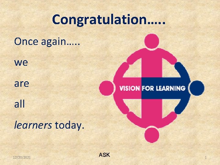 Congratulation Once again we are all learners today