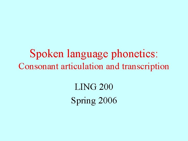 Spoken language phonetics Consonant articulation and transcription LING