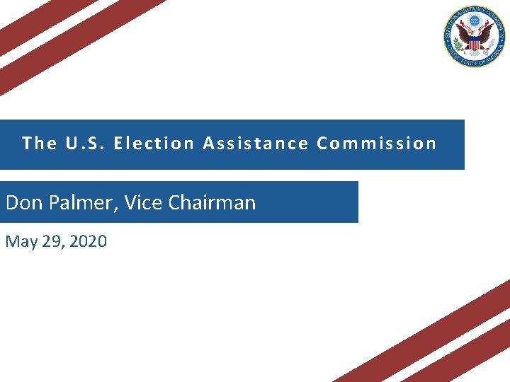 The U S Election Assistance Commission Don Palmer