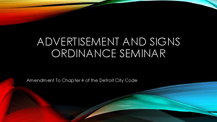 ADVERTISEMENT AND SIGNS ORDINANCE SEMINAR Amendment To Chapter
