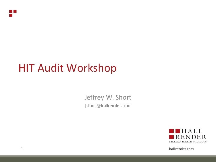 HIT Audit Workshop Jeffrey W Short jshorthallrender com