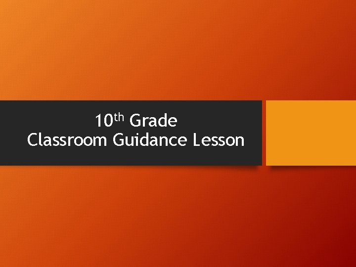 10 th Grade Classroom Guidance Lesson Who is