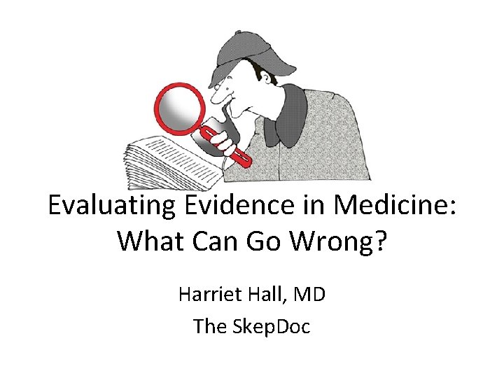 Evaluating Evidence in Medicine What Can Go Wrong