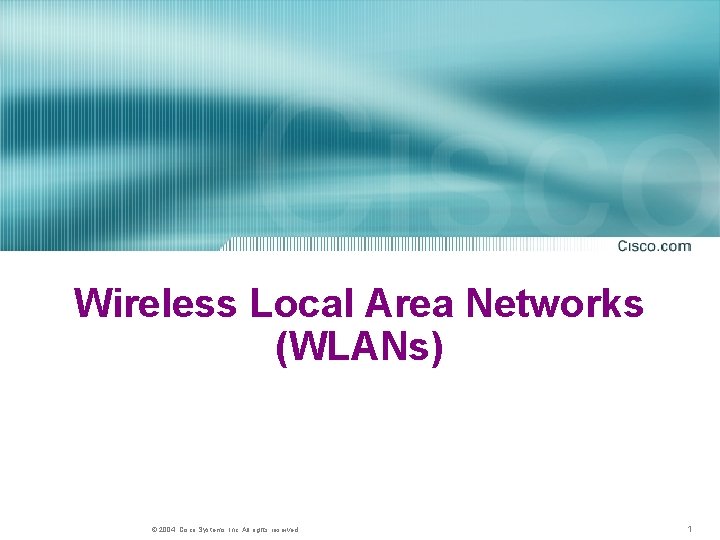 Wireless Local Area Networks WLANs 2004 Cisco Systems