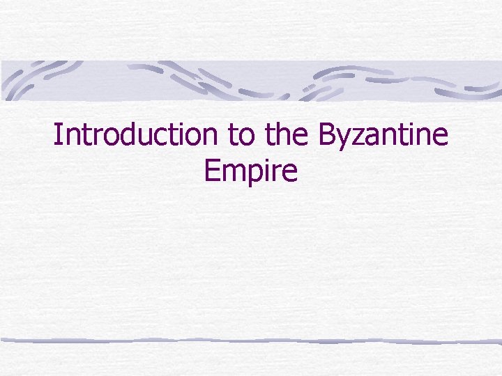 Introduction to the Byzantine Empire Definition Byzantine this