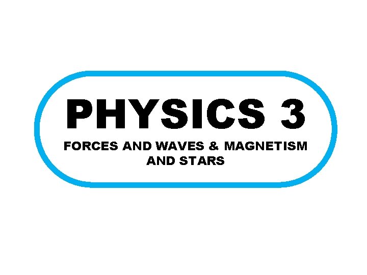 PHYSICS 3 FORCES AND WAVES MAGNETISM AND STARS