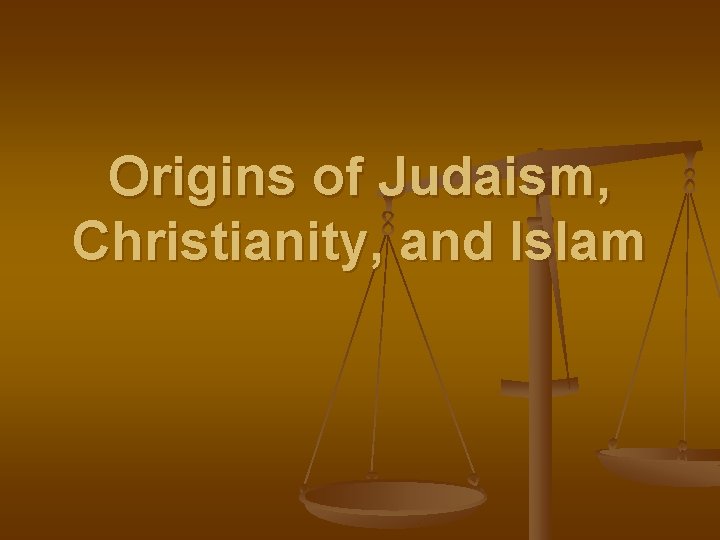 Origins of Judaism Christianity and Islam n n
