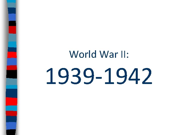 World War II 1939 1942 Essential Question What