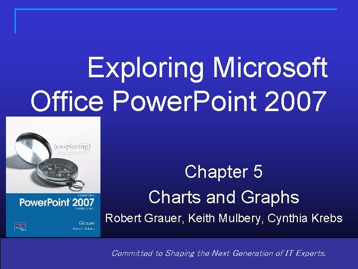 Exploring Microsoft Office Power Point 2007 Chapter 5