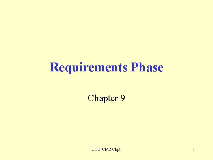Requirements Phase Chapter 9 UHDCMSChp 9 1 Requirements