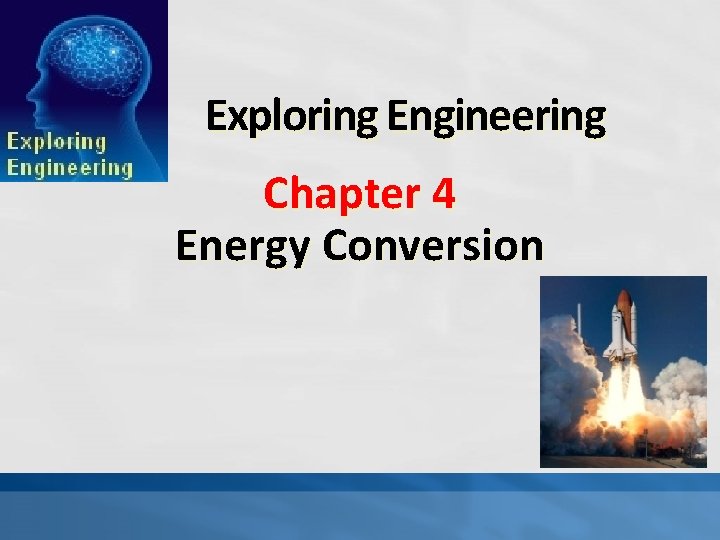 Exploring Engineering Chapter 4 Energy Conversion Energy is
