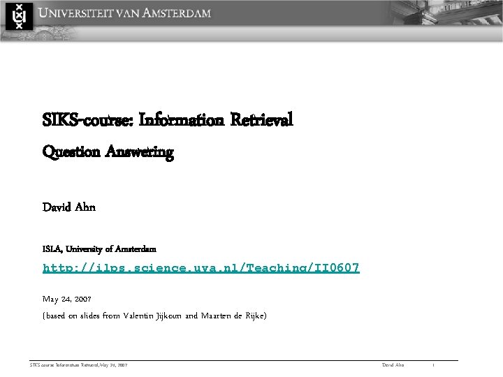 SIKScourse Information Retrieval Question Answering David Ahn ISLA