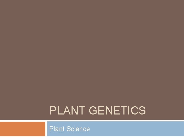 PLANT GENETICS Plant Science What is Inheritance Transmission