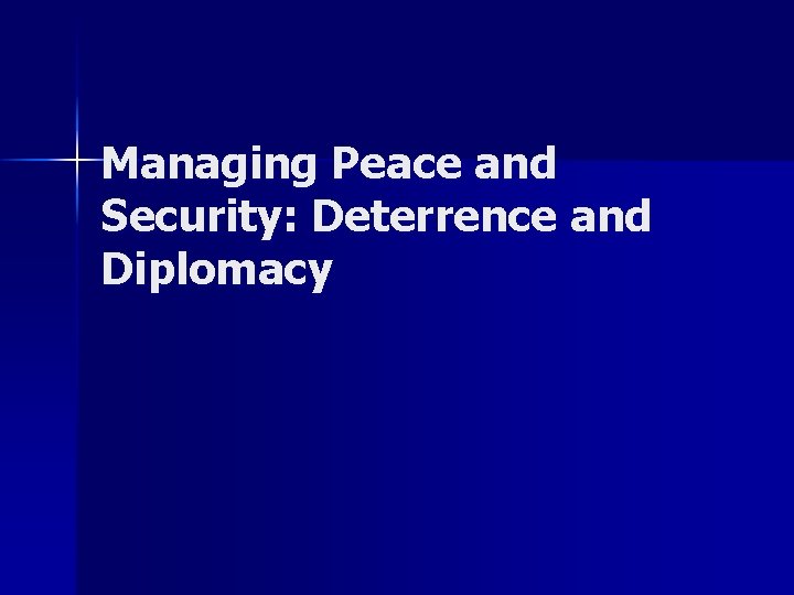 Managing Peace and Security Deterrence and Diplomacy What