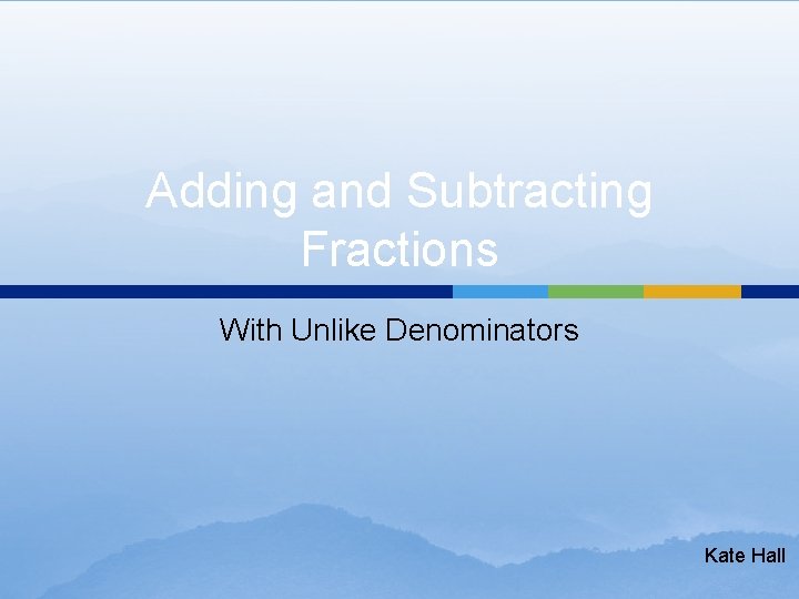 Adding and Subtracting Fractions With Unlike Denominators Kate