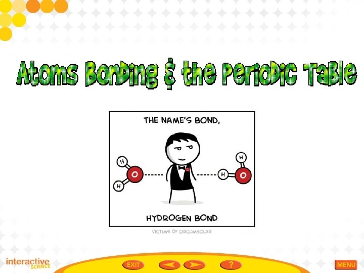 Atoms and Bonding Table of Contents Atoms Bonding