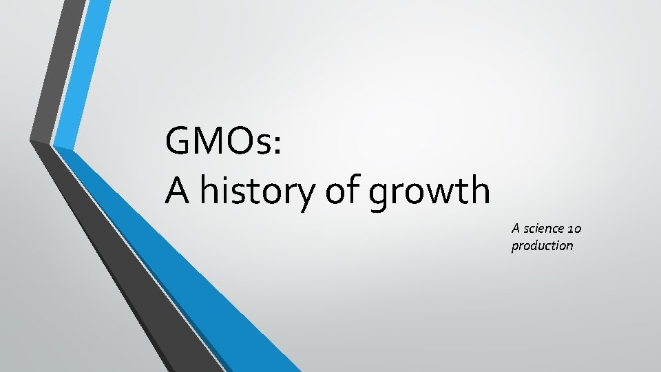 GMOs A history of growth A science 10