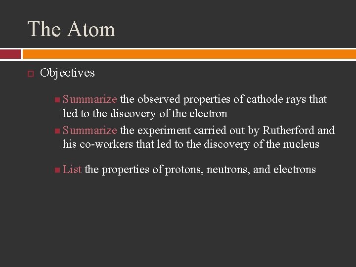 THE ATOM History and Structure The Atom Objectives