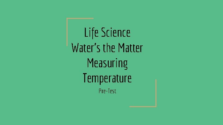 Life Science Waters the Matter Measuring Temperature PreTest
