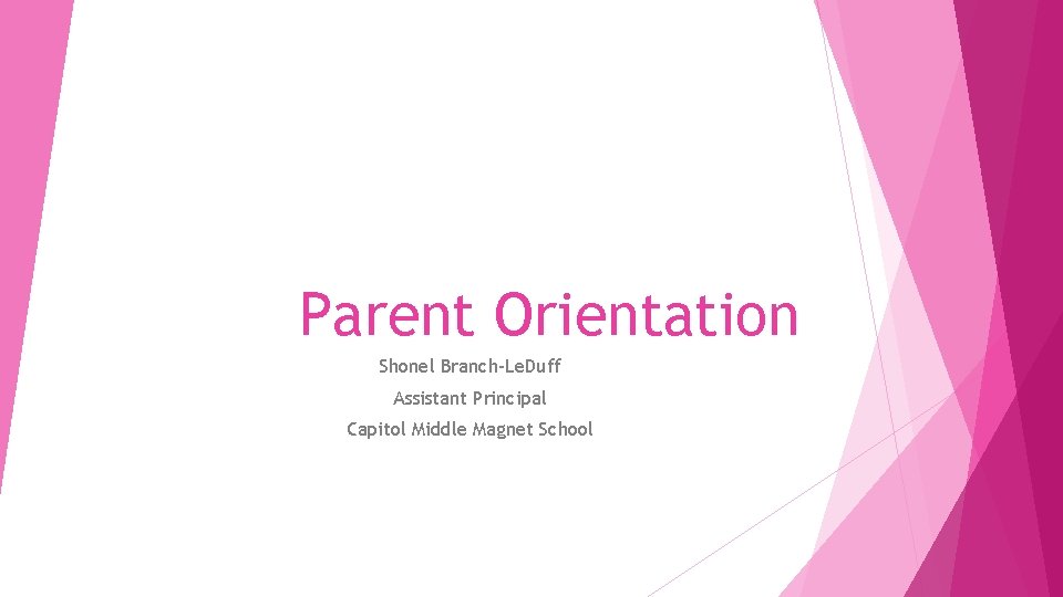 Parent Orientation Shonel BranchLe Duff Assistant Principal Capitol