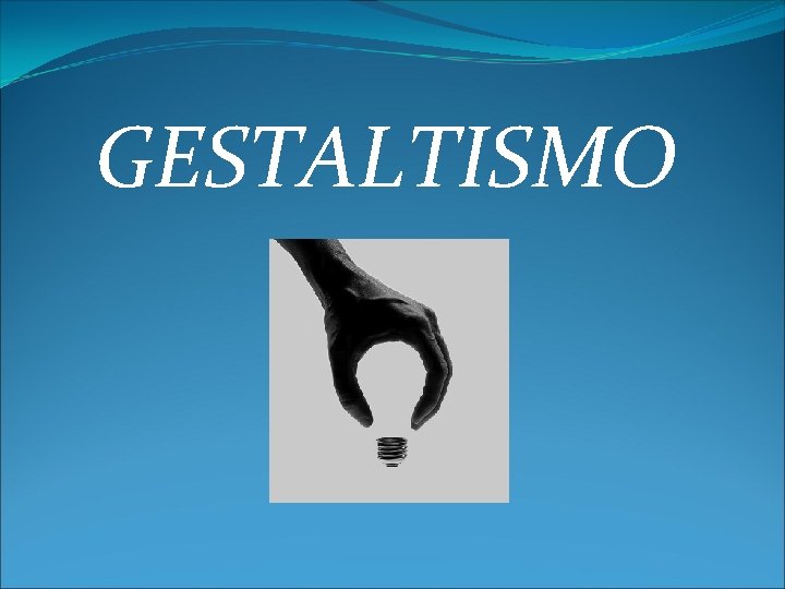 GESTALTISMO GESTALT Teora de la restructuracin perceptual Alemania